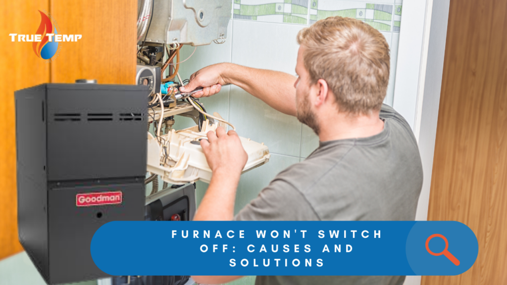 Furnace Won't Switch Off: Causes and Solutions